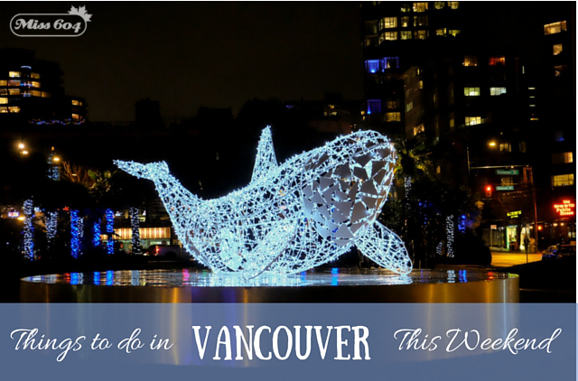 Things To Do In Vancouver This Weekend Vancouver Blog Miss604